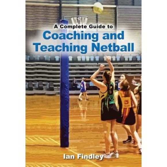 Ian Findley | Other | A Complete Guide To Coaching And Teaching Netball ...